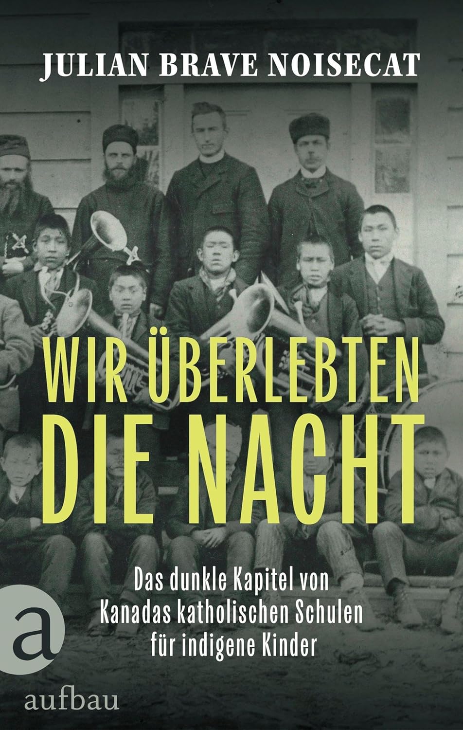Julian Brave NoiseCat: Wir überlebten die Nacht: Das dunkle Kapitel von ...